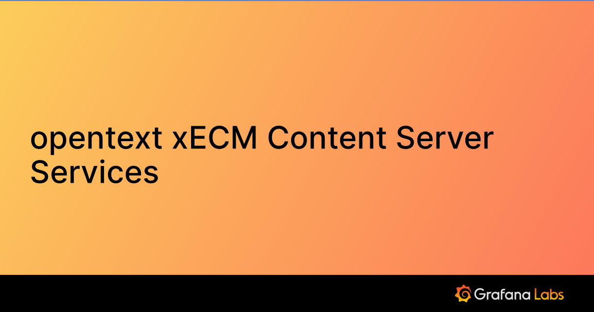 Opentext Xecm Content Server Services Grafana Labs